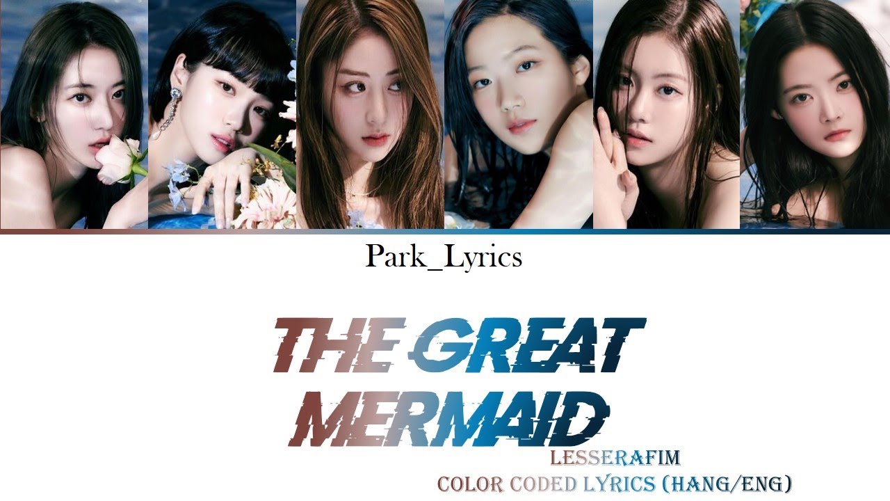 LESSERAFIM The Great Mermaid Color Coded Lyrics (Hang/Eng) - YouTube