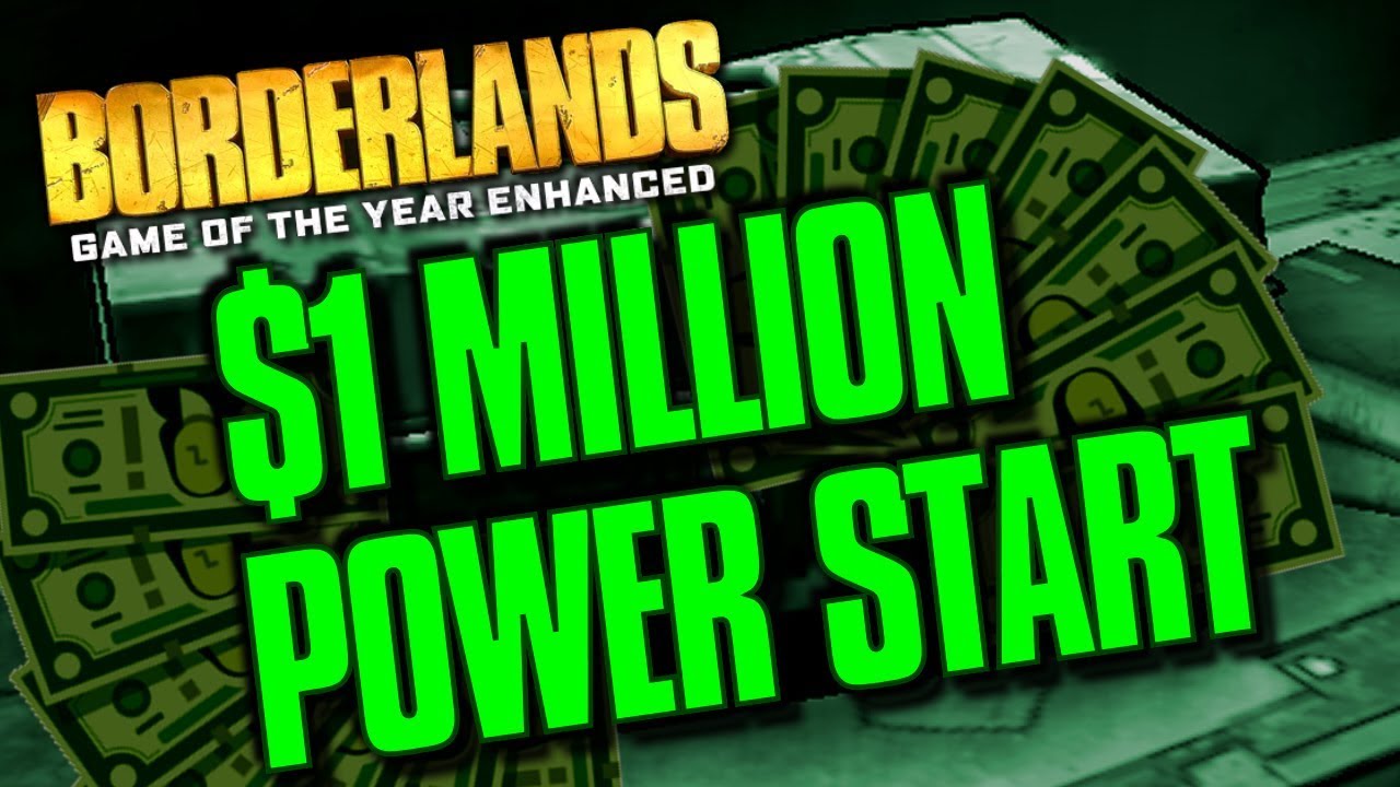 Borderlands GOTY Enhanced - $1 MILLION DOLLAR POWER START (Easy Money ...