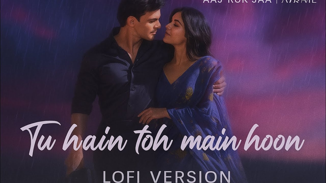 Tu Hain Toh Main Hoon (Lofi Version) | Heart Touching Sad Lofi Song ...