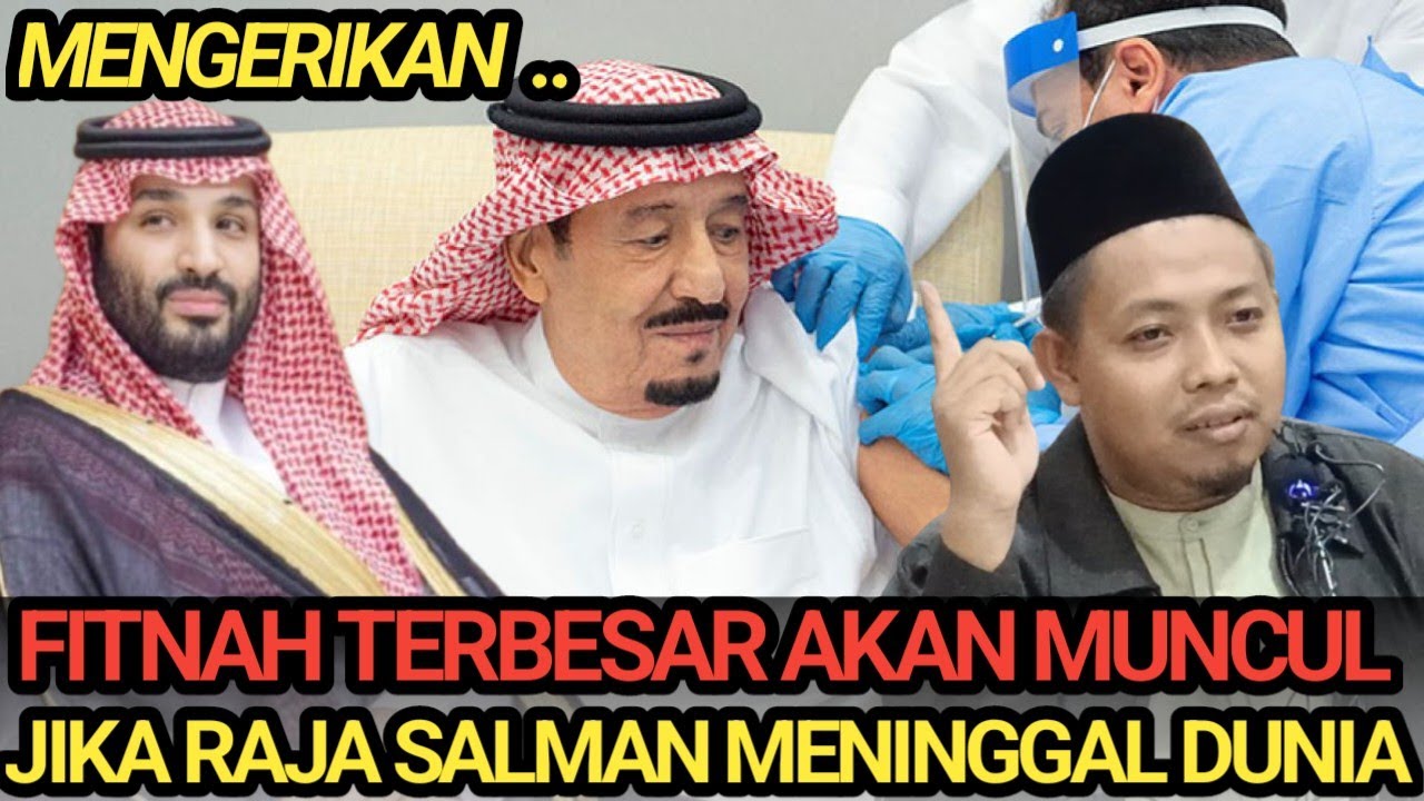 Mengerikan, INI AKAN TERJADI JIKA RAJA SALMAN MENINGGAL 'UST MUHAMMAD ...
