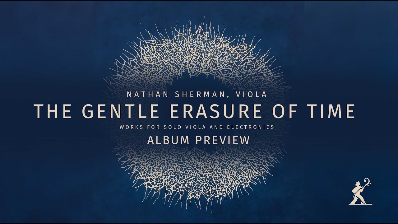 The Gentle Erasure of Time - Nathan Sherman, viola | Album Preview ...