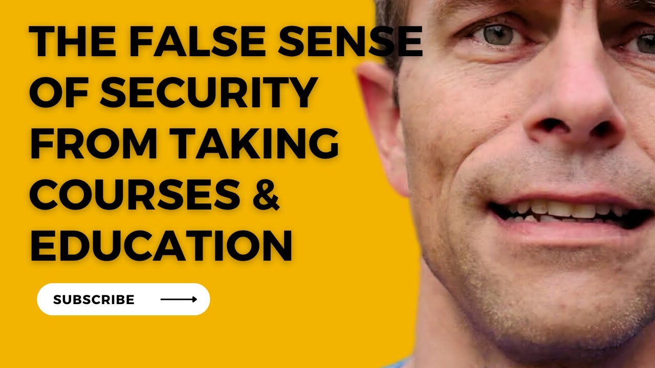 The False Sense of Security from Taking Courses & Education - YouTube