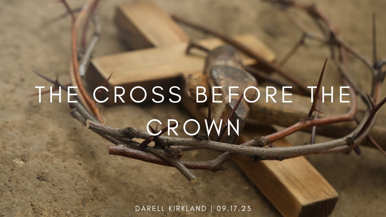 The Cross Before the Crown | Darell Kirland | 09.17.23 - YouTube