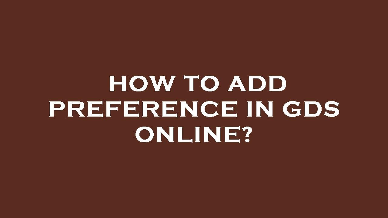 How to add preference in gds online? - YouTube