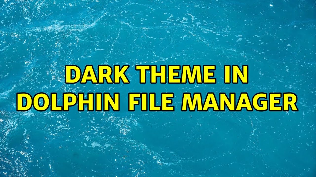 Dark theme in Dolphin file manager (2 Solutions!!) - YouTube