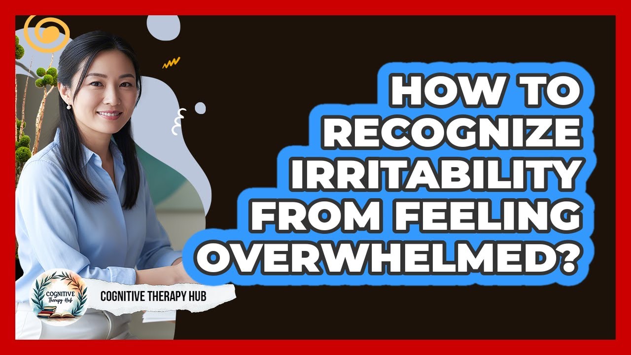 How to Recognize Irritability From Feeling Overwhelmed? - YouTube