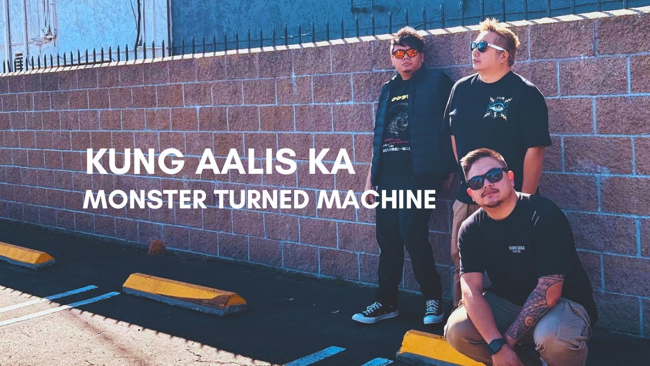 Kung Aalis Ka - Monster Turned Machine - YouTube