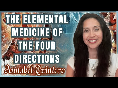The Elemental Medicine of the Four Directions with Annabel Quintero ...