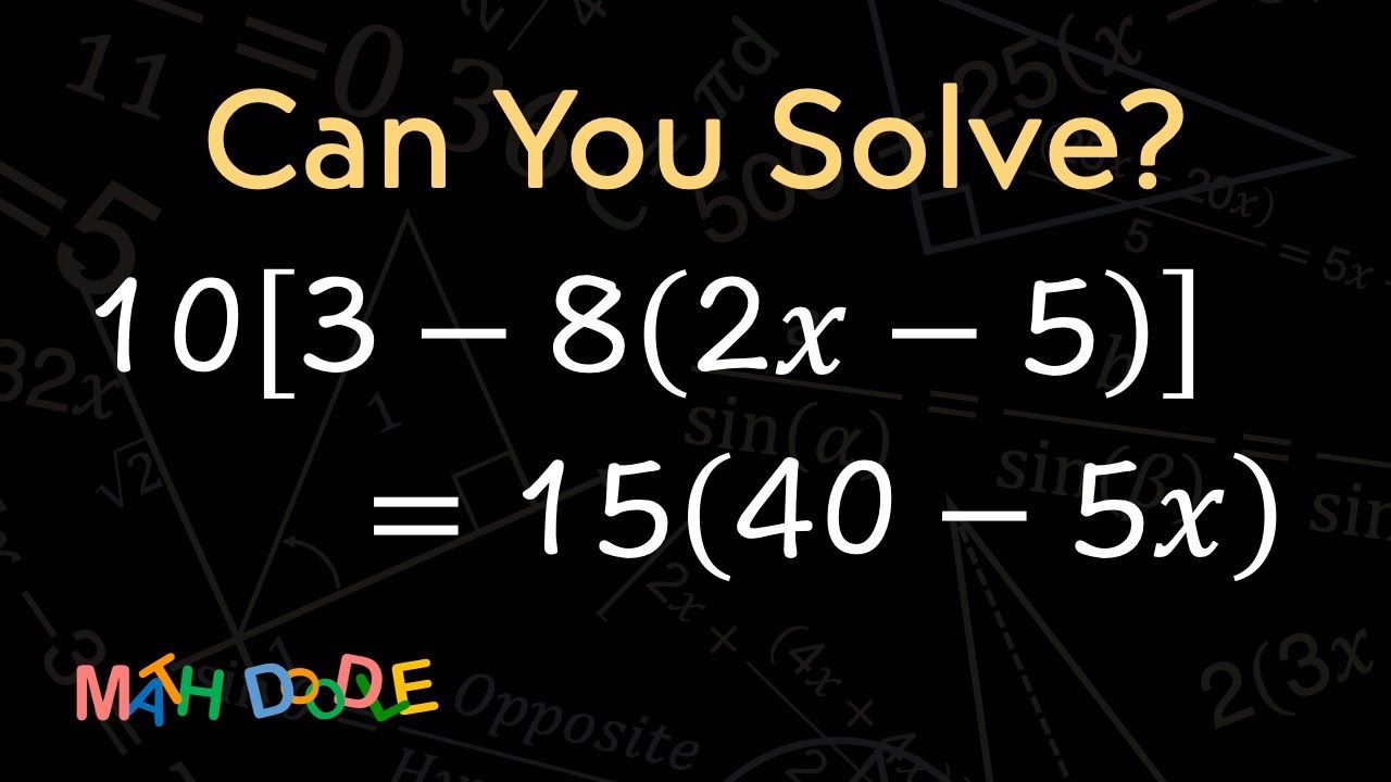 [Bite-Size Guide] Solving Linear Equation “10[3 – 8(2𝑥 – 5)] = 15(40 ...
