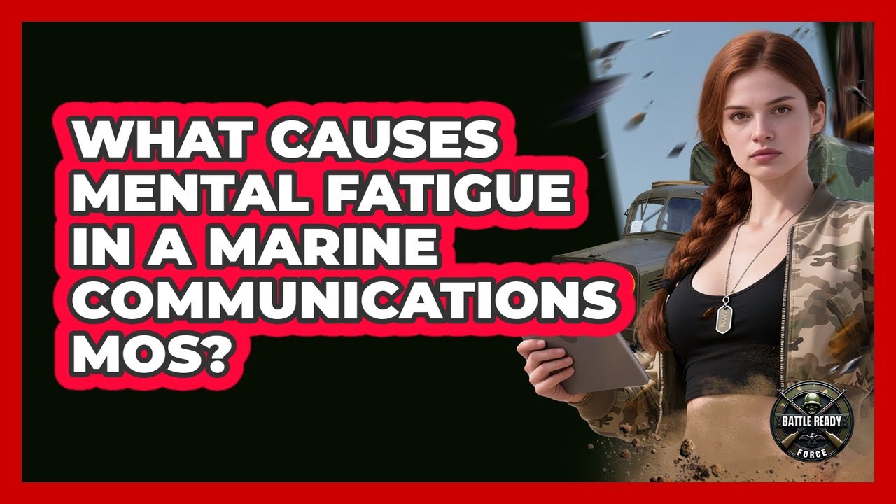 What Causes Mental Fatigue In A Marine Communications MOS? - Battle ...