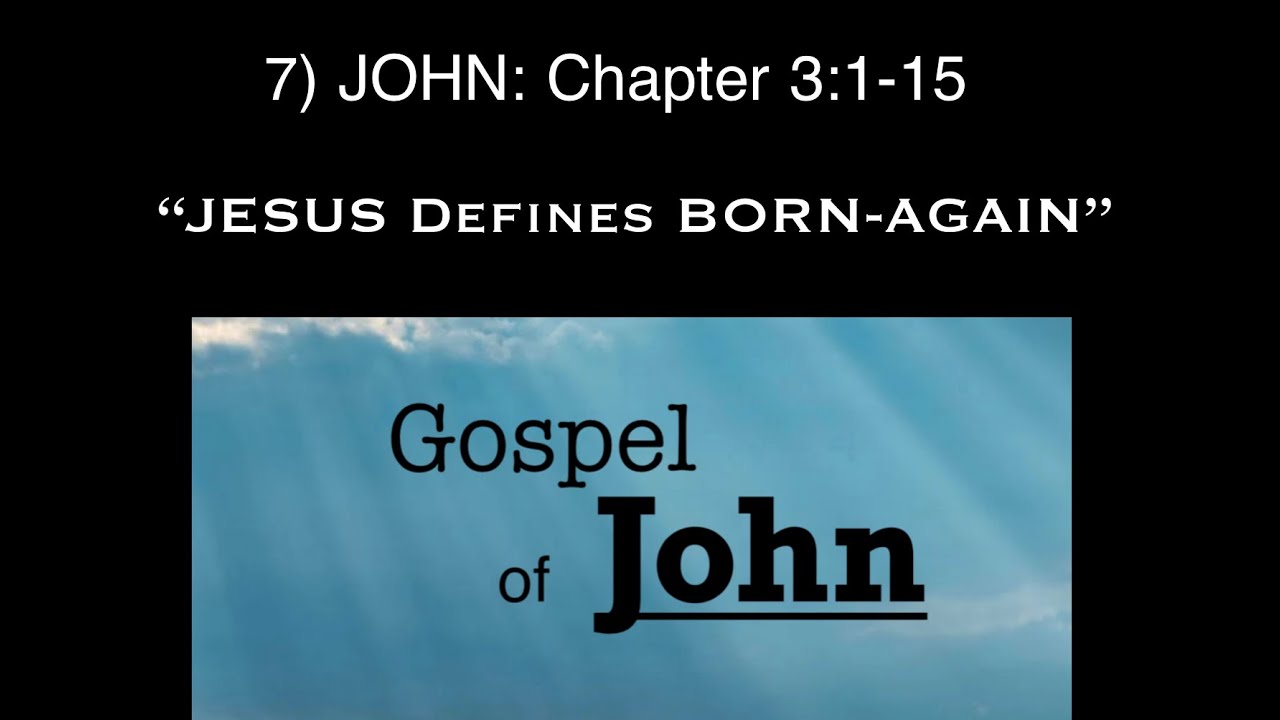  7 John Chapter 3 1 15 JESUS Defines BORN AGAIN YouTube