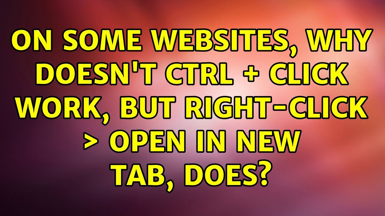 On Some Websites Why Doesn t Ctrl Click Work But Right click Open On Some Websites Why Doesn t Ctrl Click Work But Right click Open