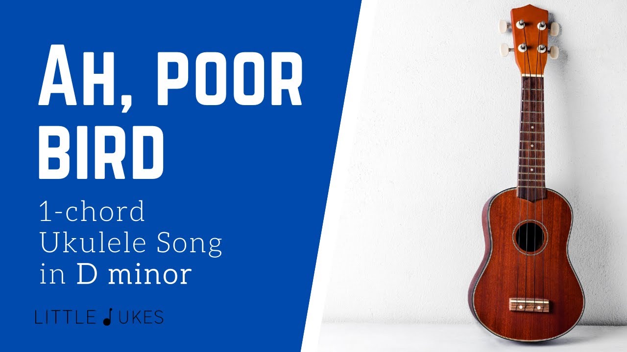 Ah, Poor Bird// 1-chord Ukulele Song in D minor-- Little Ukes (Ukulele ...