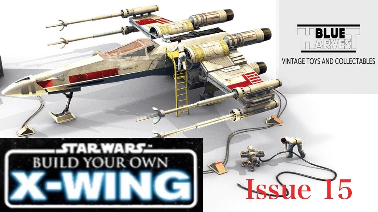 Star Wars Build Your Own X-Wing Issue 15 - YouTube