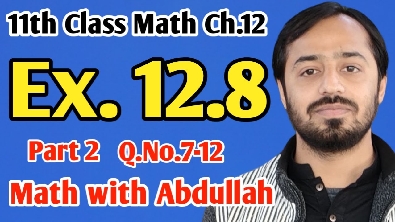 Exercise 12.8 (Part 2)(Q.No.7-12) | 11th Class Math Ch 12 | Inter Part ...