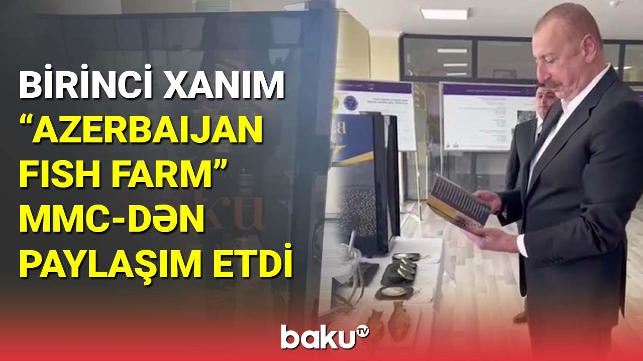 Birinci xanım "Azerbaijan Fish Farm" MMC-dən paylaşım etdi - BAKU TV ...
