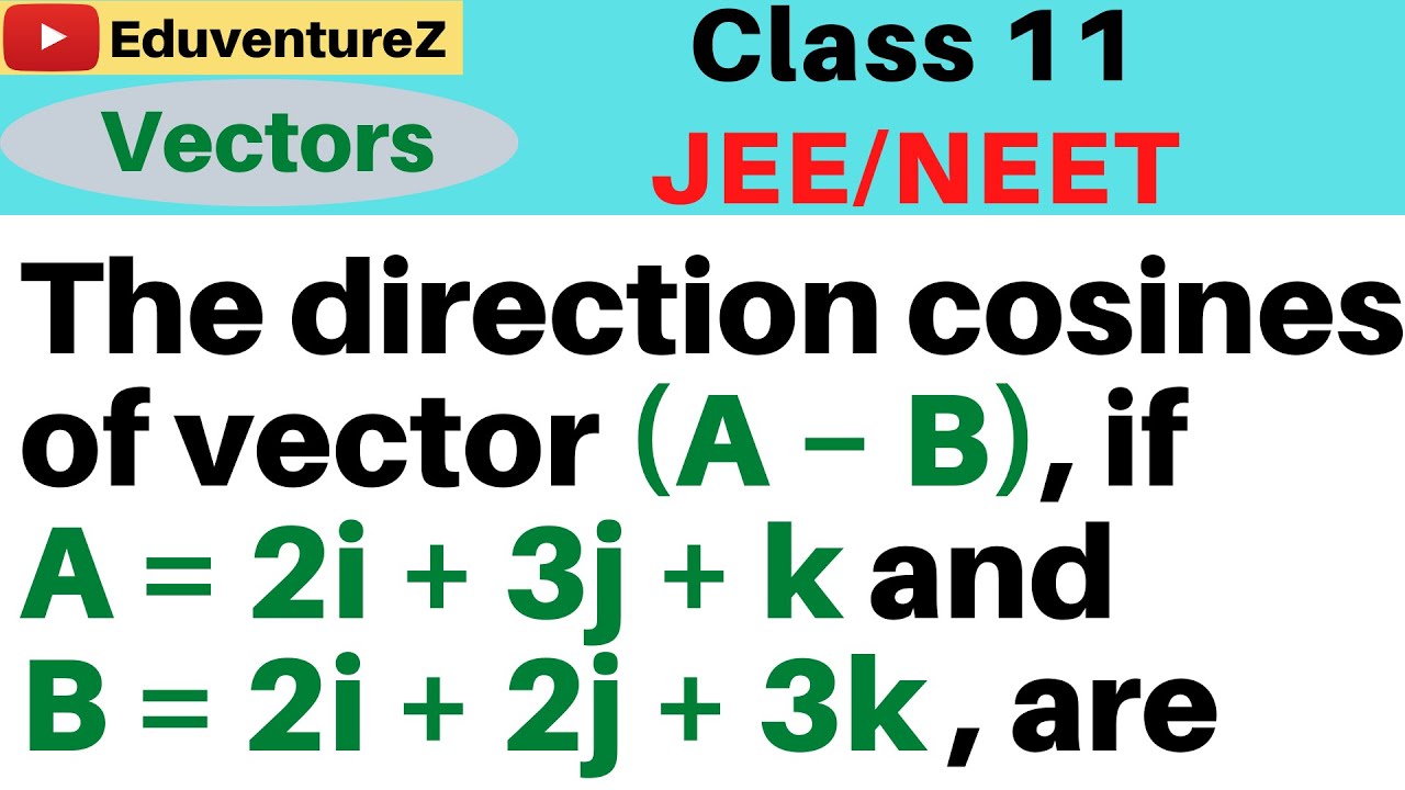 The direction cosines of vector (A − B), if A = 2i + 3j + k B = 2i + 2j ...