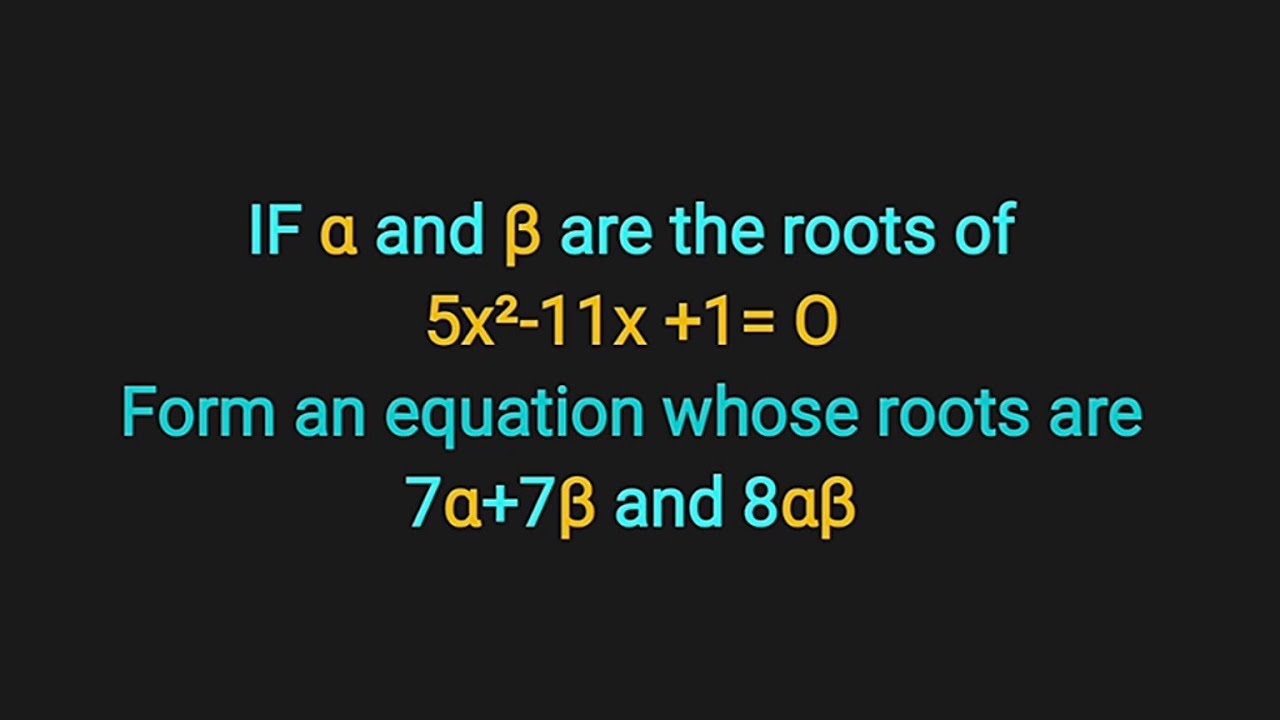 Sum and Product of roots | Form a quadratic equation whose roots are 7α ...