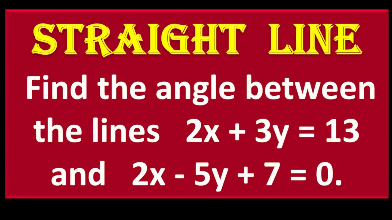 MATHEMATICS 18 Find The Angle Between The Lines 2x 3y 13 And 2x