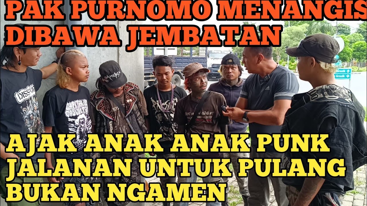PAK PURNOMO LANGSUNG MENANGIS LIHAT @NAK PUNK JALANAN DIBAWA JEMBATAN ...