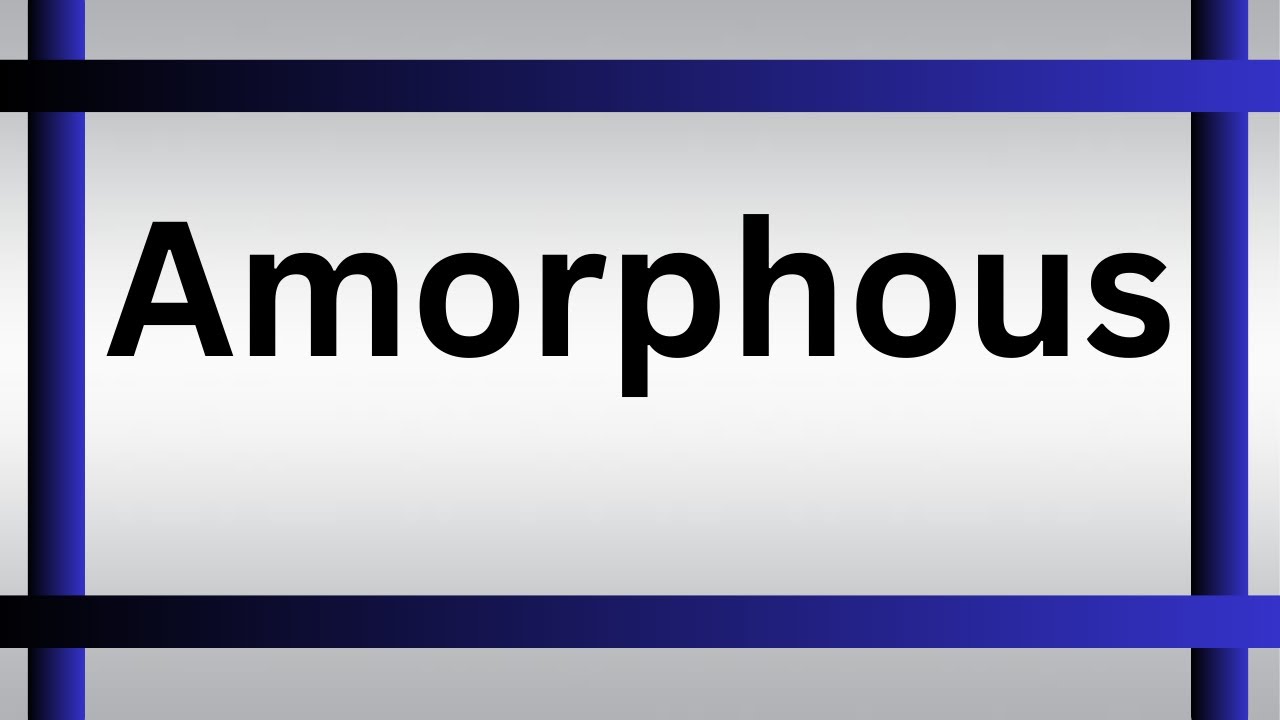 How To Pronounce Amorphous | What Is The Meaning Of Amorphous - YouTube