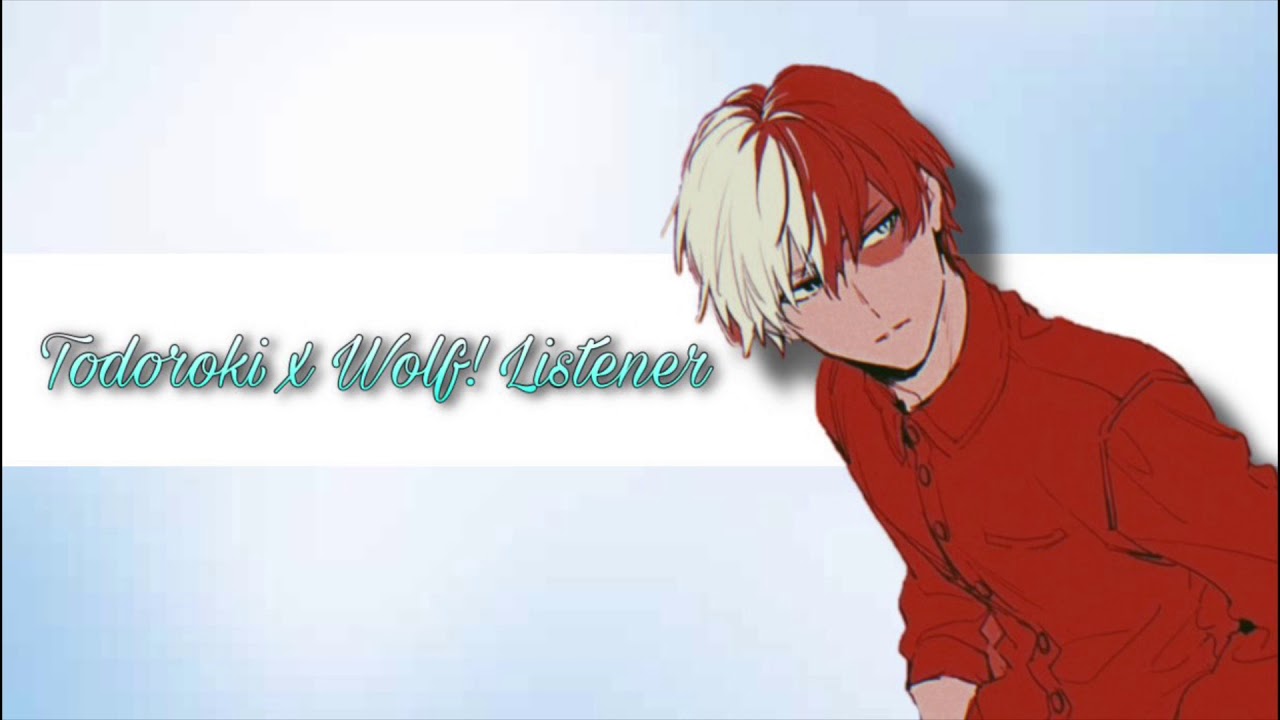 || Shoto Todoroki x Wolf! Listener || [Fluff!] - YouTube