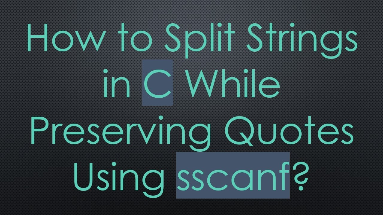 How To Split Strings In C While Preserving Quotes Using Sscanf Youtube 3566