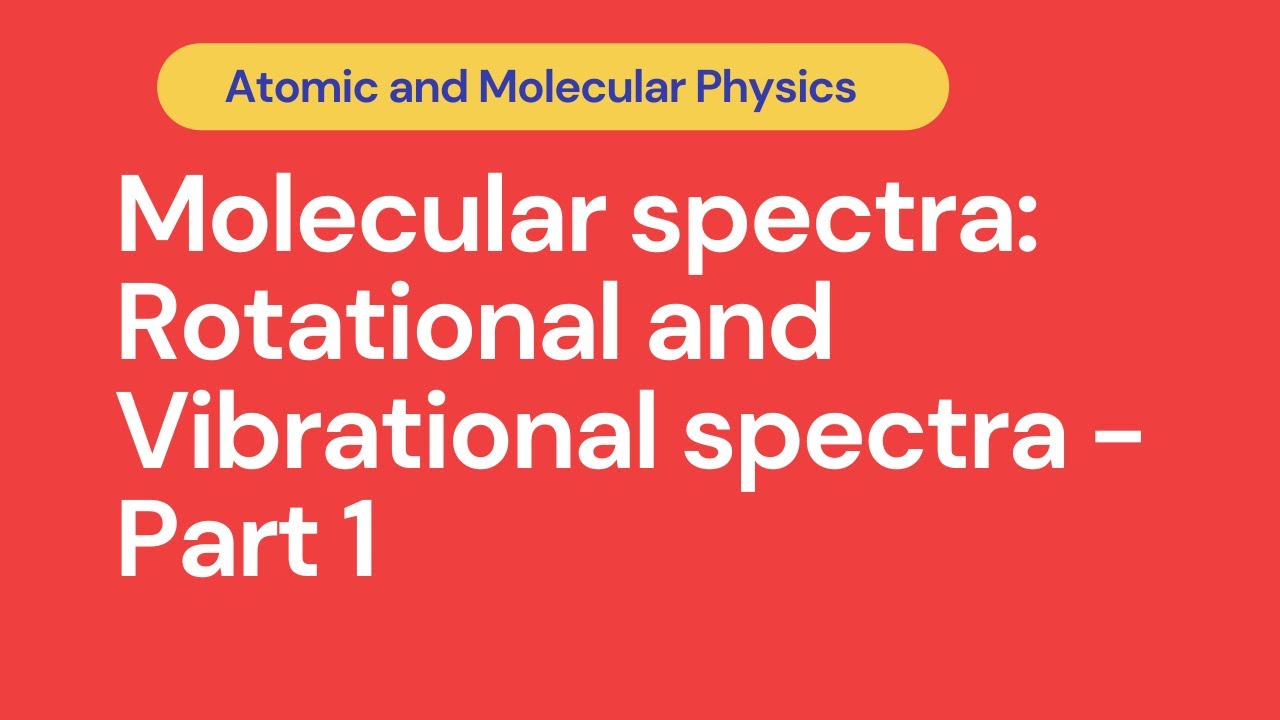 Molecular spectroscopy: Rotational and vibrational spectra - Part 1 ...