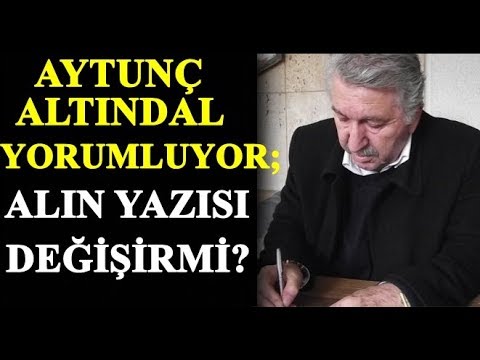 AYTUNÇ ALTINDAL YORUMLADI ALIN YAZISI VE KADER