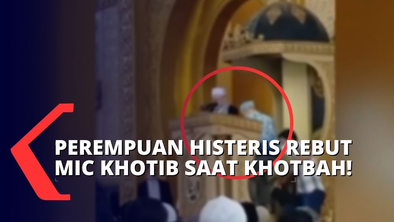 Detik-detik Seorang Perempuan Histeris Naik ke Mimbar dan Rebut Mic ...