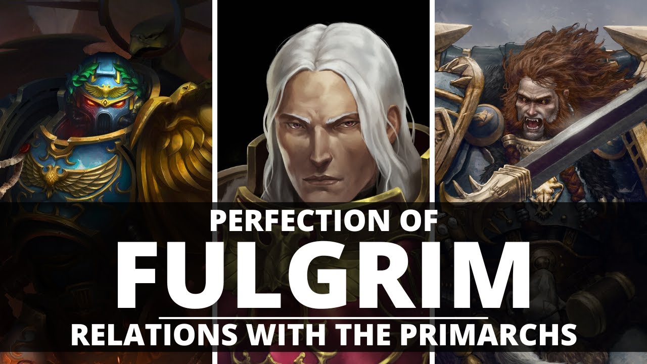 THE PERFECTION OF FULGRIM! HIS RELATIONS WITH THE PRIMARCHS - YouTube