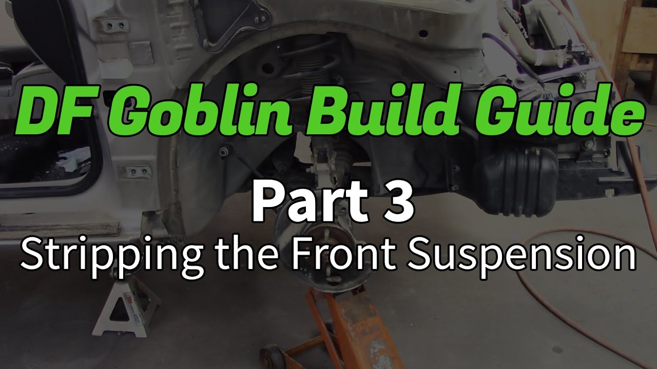 DF Goblin Build Guide Part 3 - Stripping the Front Suspension - YouTube