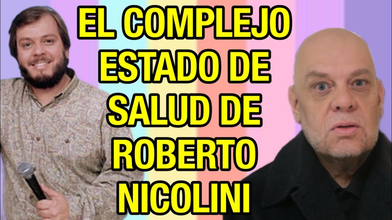 ROBERTO NICOLINI ( PIPIRIPAO) EL COMPLICADO MOMENTO DE SALUD QUE ESTA ...