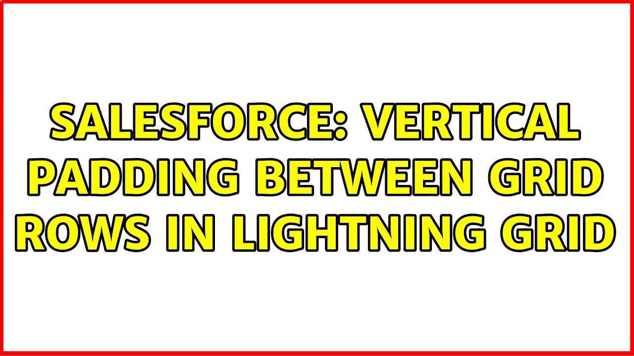 Salesforce: Vertical padding between grid rows in lightning grid (2 ...