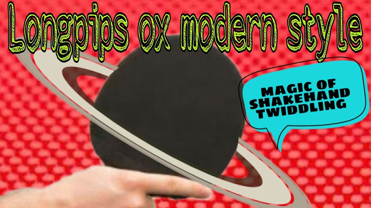 MAGIC OF SHAKEHAND TWIDDLING | Longpips ox modern style - YouTube