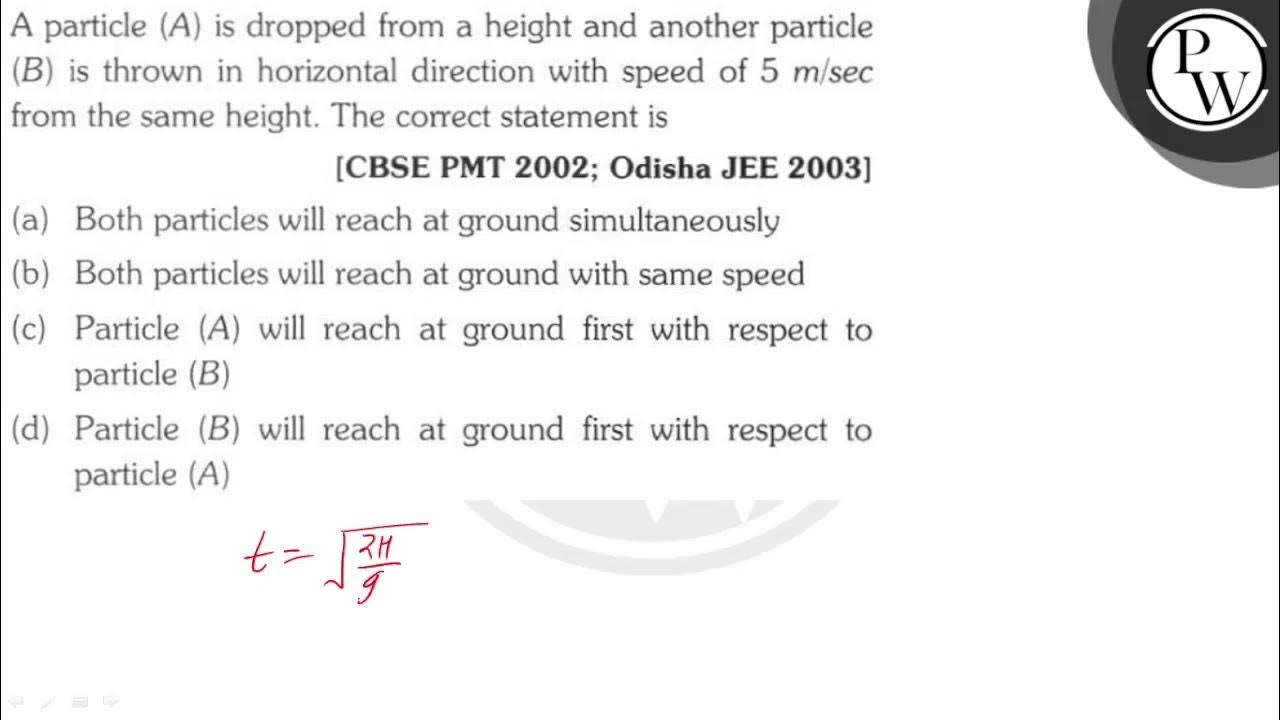 A particle \( (A) \) is dropped from a height and another particle \( (B) \) is thrown in horizo ...