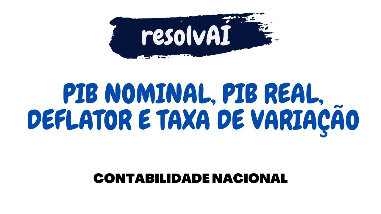 Calculando o PIB nominal, PIB real, Deflator e Inflação [aprenda de vez ...