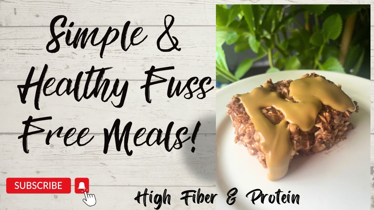 SIMPLE AND HEALTHY FUSS FREE MEALS! | HIGH FIBER & PROTEIN + NO ADDED ...