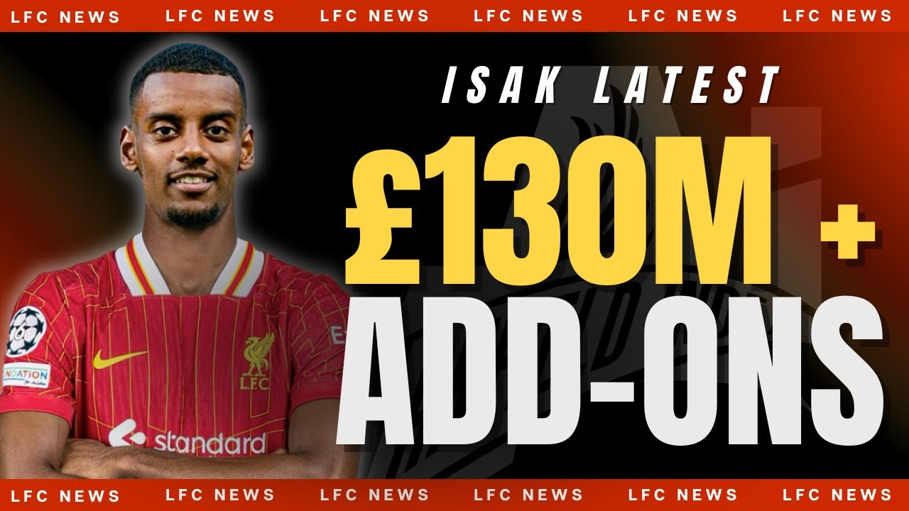 Isak Latest: 'BIG BIG MONEY' - Liverpool's £130m + Add-Ons Plan - YouTube
