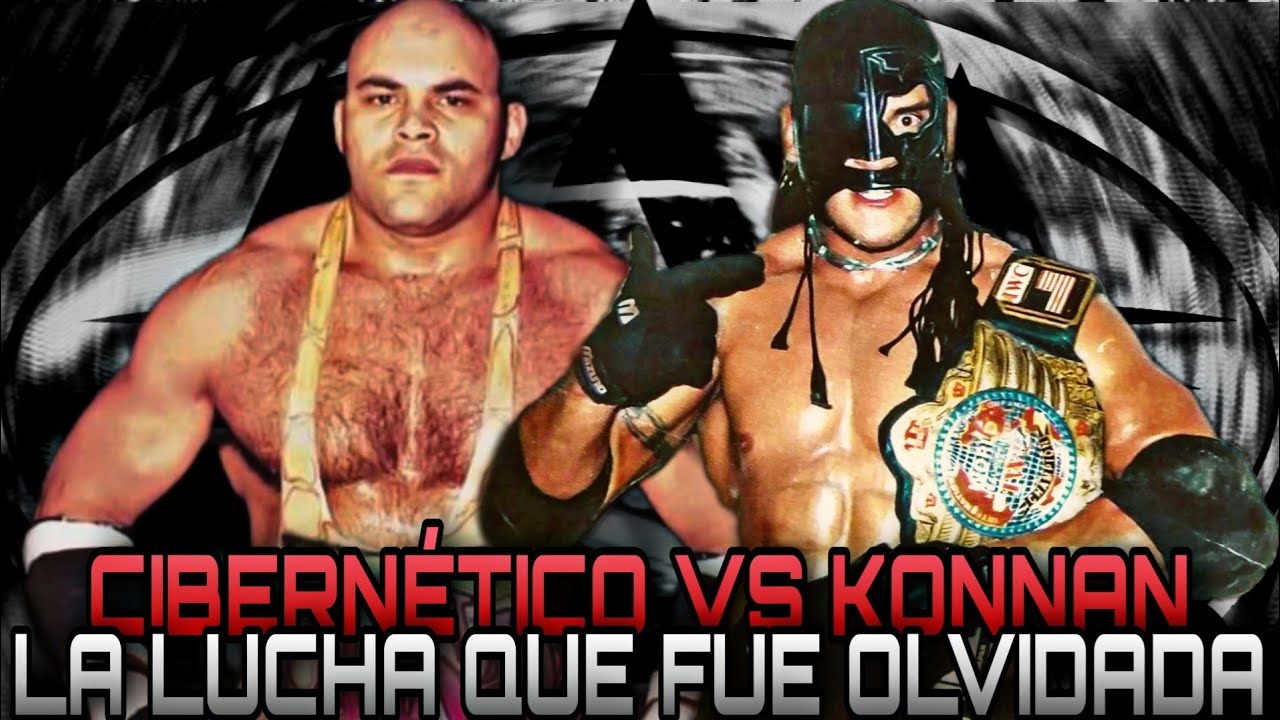 CIBERNÉTICO VS KONNAN: LA LUCHA QUE FUE OLVIDADA - YouTube