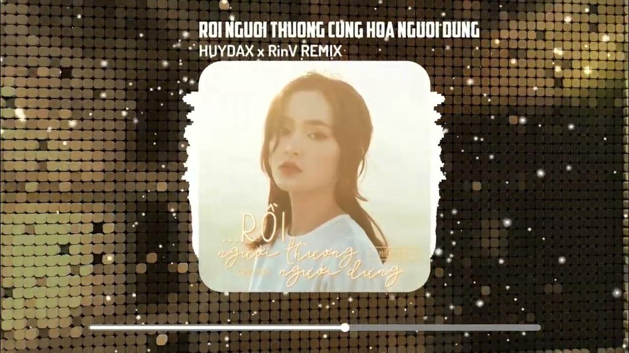 RỒI NGƯỜI THƯƠNG CŨNG HÓA NGƯỜI DƯNG - HUYDAX x RinV Remix | Houselak 2024 | Viet Deep | Deep ...