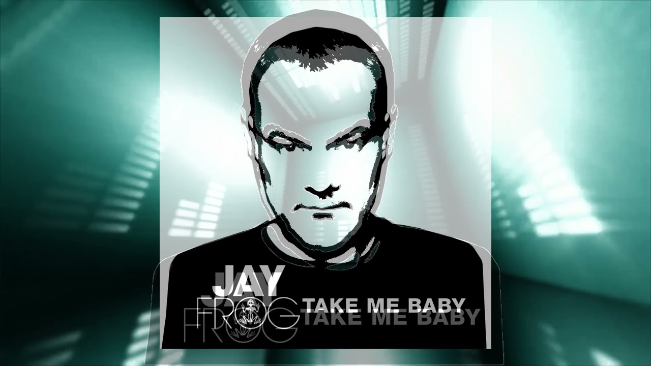 Jay Frog - Take Me Baby (Radio Edit) - YouTube
