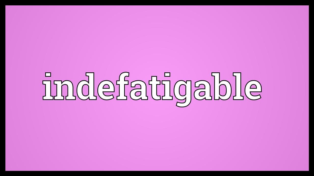 Indefatigable Meaning - YouTube
