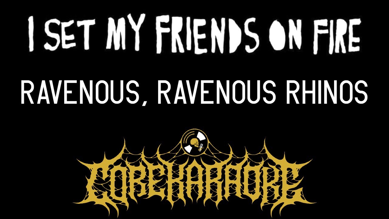 I Set My Friends On Fire Ravenous Ravenous Rhinos - YouTube