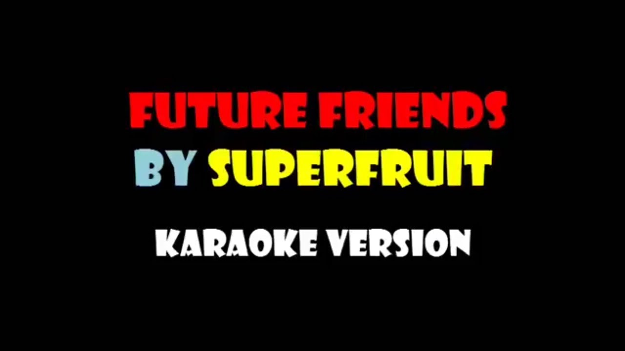 FUTURE FRIENDS by SUPERFRUIT (KARAOKE VERSION) - YouTube