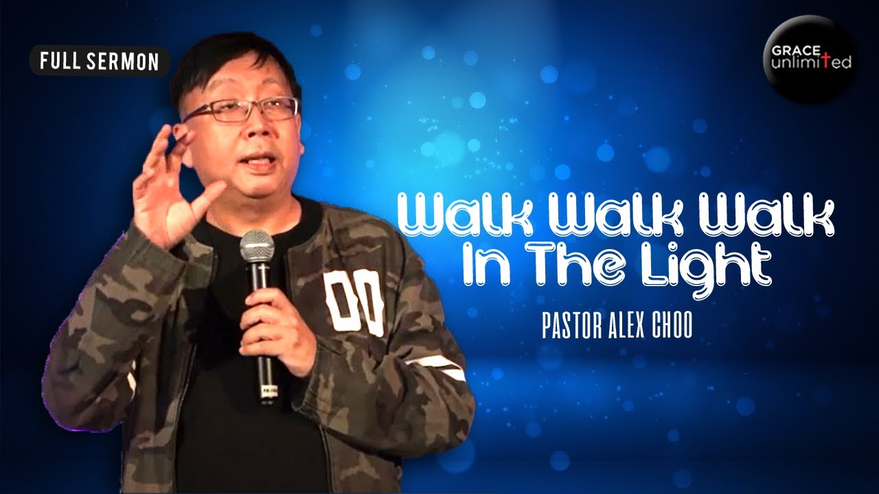 Walk Walk Walk In The Light | Pastor Alex Choo - YouTube