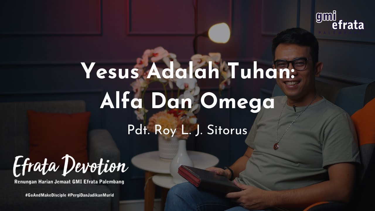 Efrata Devotion - Yesus Adalah Tuhan : Alfa Dan Omega - Pdt. Roy L. J. Sitorus - YouTube
