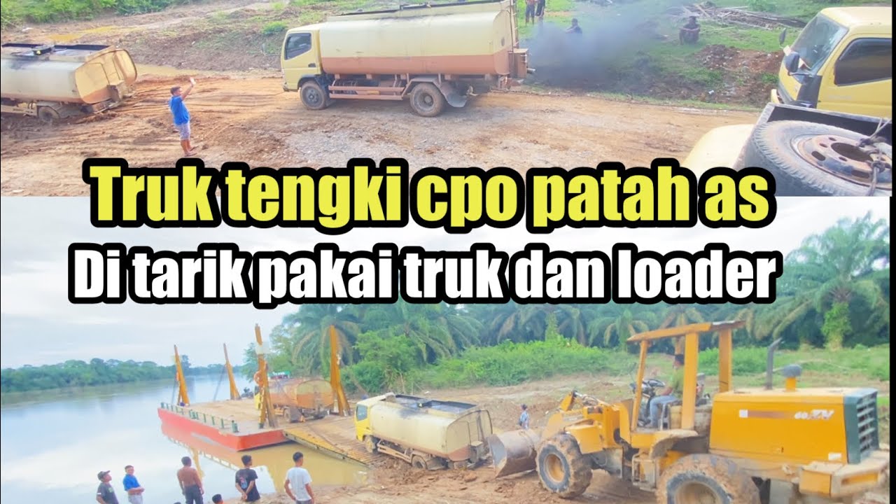 Truk tengki cpo patah as di coba tarik pakai truk dan loader - YouTube