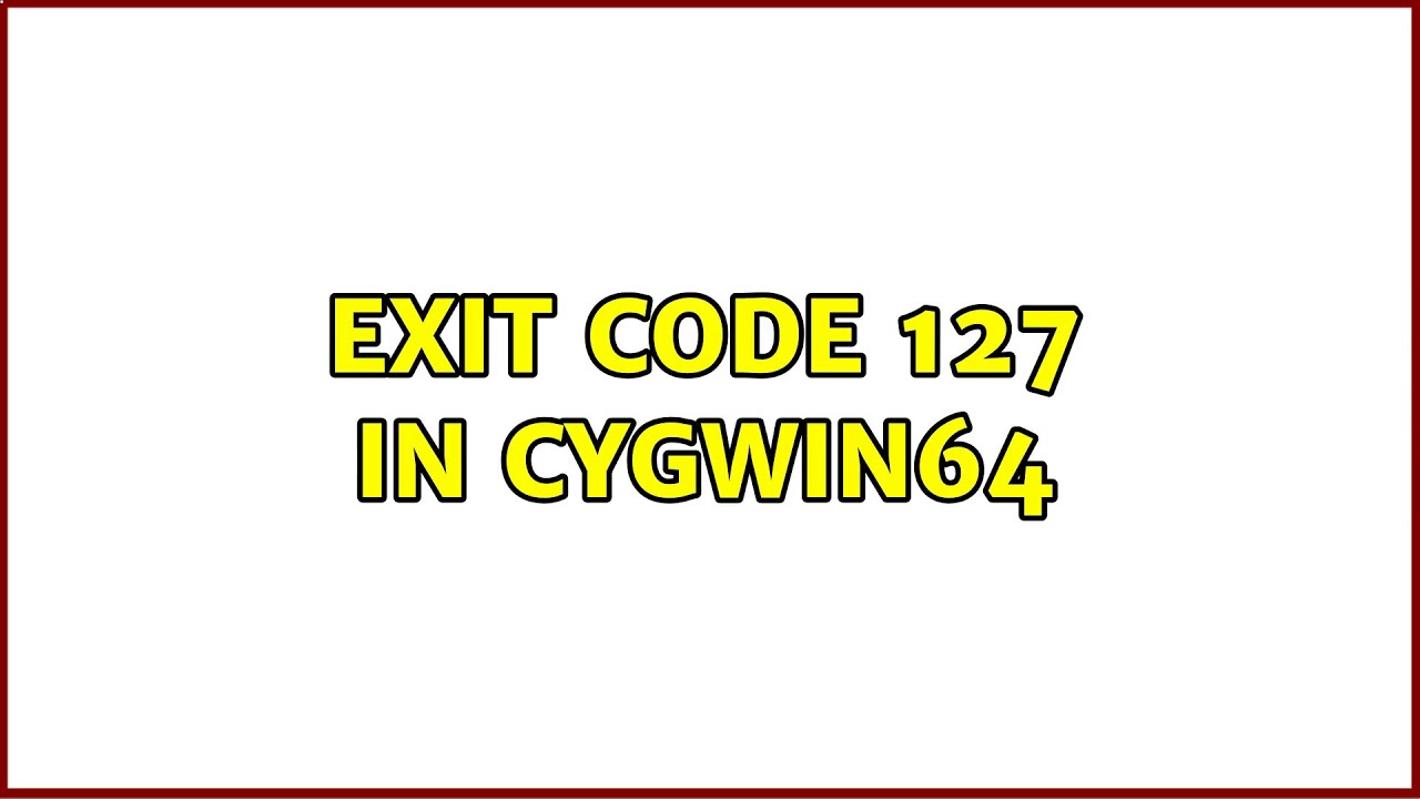 Exit Code 127 In Cygwin64 3 Solutions YouTube Exit Code 127 In Cygwin64 3 Solutions YouTube