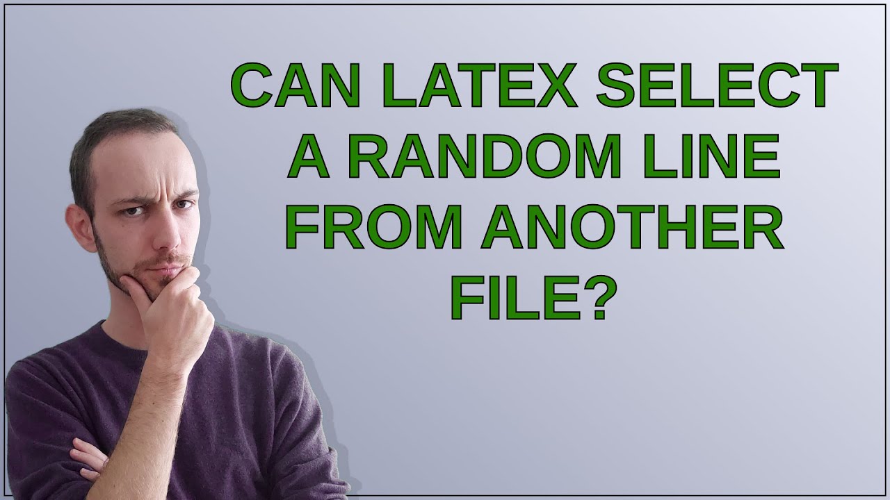 Tex: Can LaTeX select a random line from another file? - YouTube